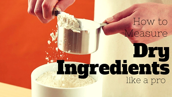 how-to-measure-dry-ingredients - The Culinary Exchange